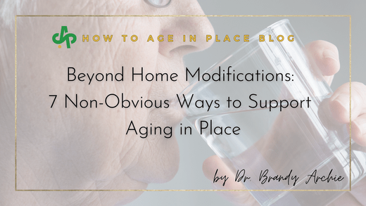 Beyond Home Modifications: 7 Non-Obvious Ways to Support Aging in Plac